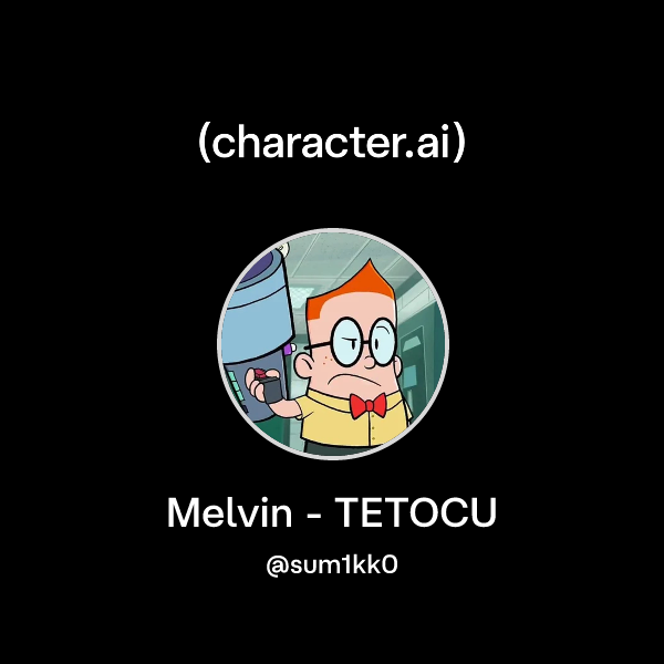 Chat with Melvin - TETOCU | character.ai | AI Chat, Reimagined–Your ...