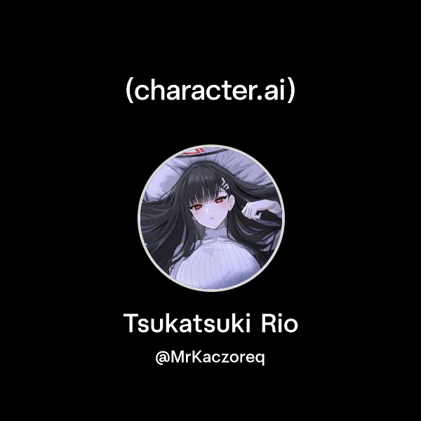 Chat with Tsukatsuki Rio | character.ai | AI Chat, Reimagined–Your ...