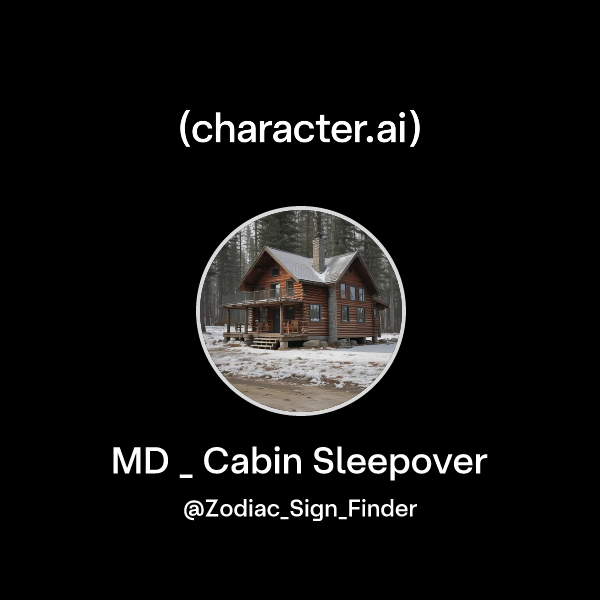 Chat with MD _ Cabin Sleepover | character.ai | AI Chat, Reimagined ...
