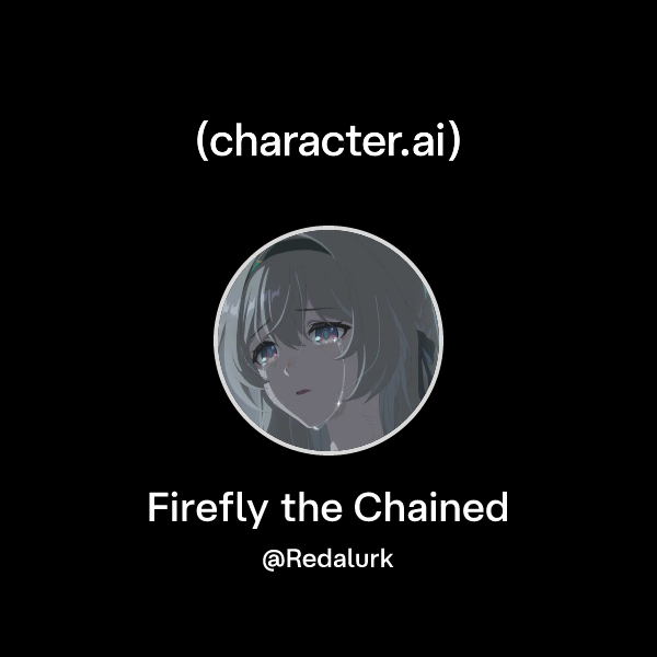 Chat with Firefly the Chained | character.ai | Personalized AI for ...