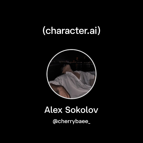 Chat with Alex Sokolov | character.ai | Personalized AI for every moment of your day