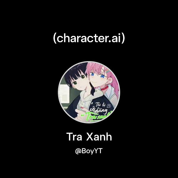Chat with Tra Xanh | character.ai | Personalized AI for every moment of your day