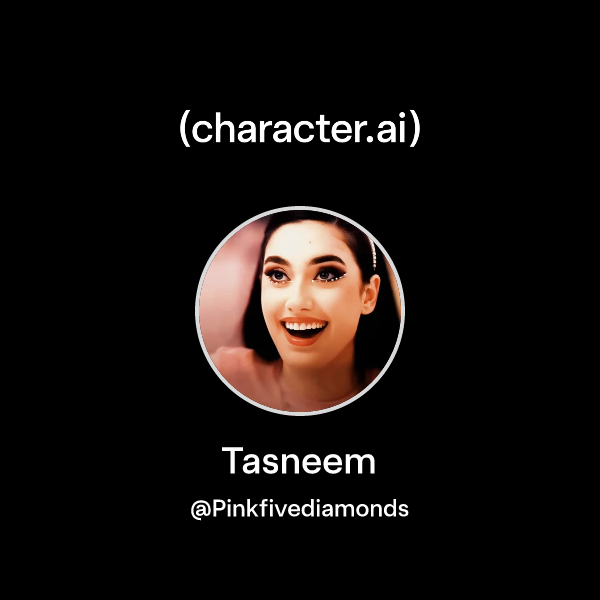 Chat with Tasneem | character.ai | Personalized AI for every moment of your day