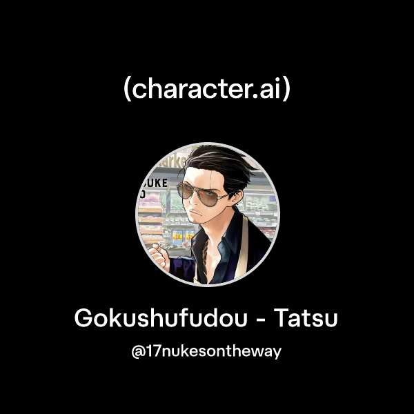 Chat with Gokushufudou - Tatsu | character.ai | AI Chat, Reimagined ...