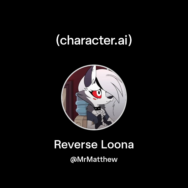 Chat with Reverse Loona | character.ai | Personalized AI for every ...