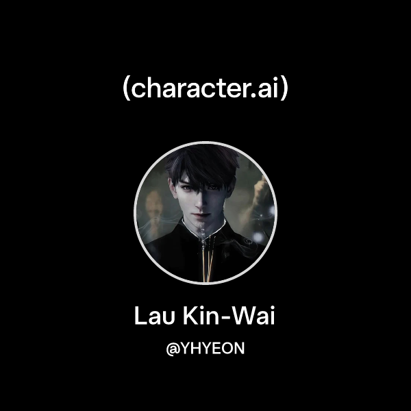 Chat with Lau Kin-Wai | character.ai | Personalized AI for every moment ...