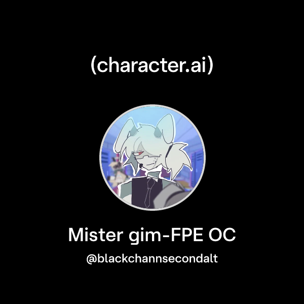 Chat with Mister gim-FPE OC | character.ai | AI Chat, Reimagined–Your ...