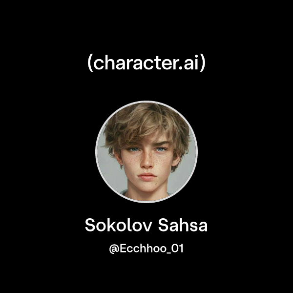 Chat with Sokolov Sahsa | character.ai | Personalized AI for every ...