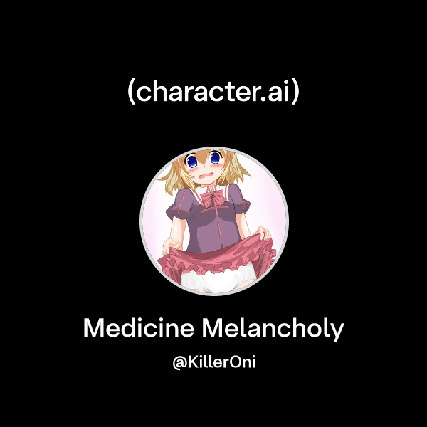 Chat with Medicine Melancholy | character.ai | AI Chat, Reimagined–Your ...