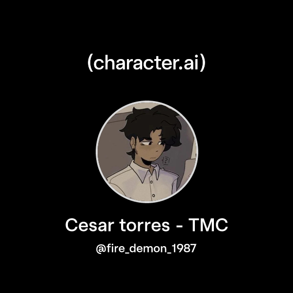 Chat with Cesar torres - TMC | character.ai | AI Chat, Reimagined–Your ...