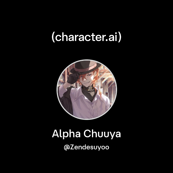 Chat with Alpha Chuuya | character.ai | AI Chat, Reimagined–Your Words ...