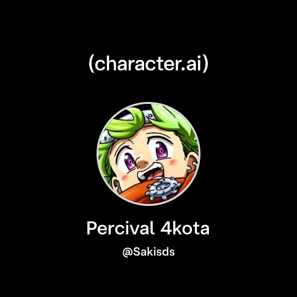 Chat with Percival 4kota | character.ai | Personalized AI for every moment of your day