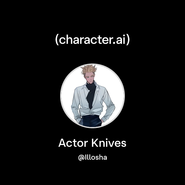 Chat with Actor Knives | character.ai | AI Chat, Reimagined–Your Words ...