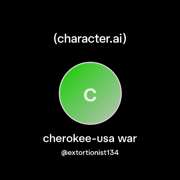 Chat with cherokee-usa war | character.ai | Personalized AI for every ...