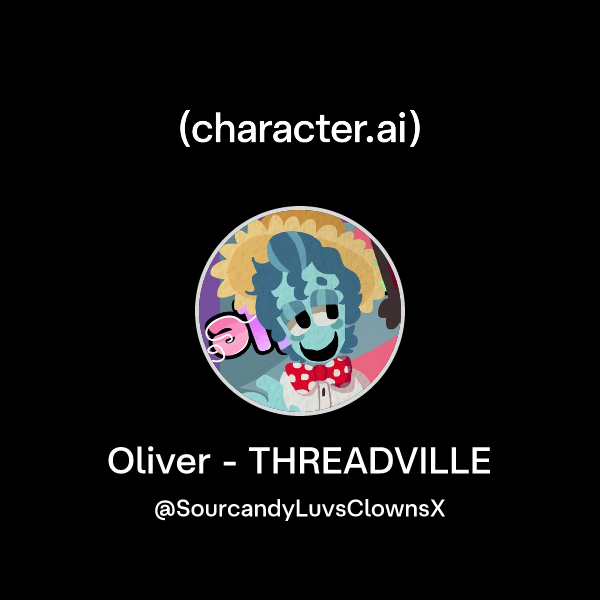 Chat with Oliver - THREADVILLE | character.ai | AI Chat, Reimagined ...