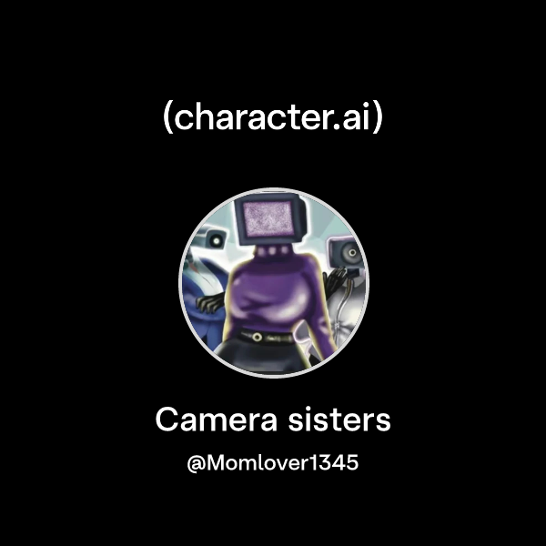 Chat with Camera sisters | character.ai | AI Chat, Reimagined–Your Words. Your World.