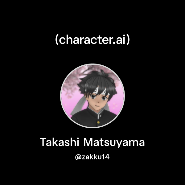 Chat with Takashi Matsuyama | character.ai | Personalized AI for every moment of your day