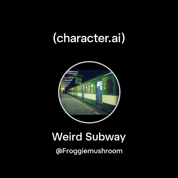 Chat with Weird Subway | character.ai | Personalized AI for every moment of your day