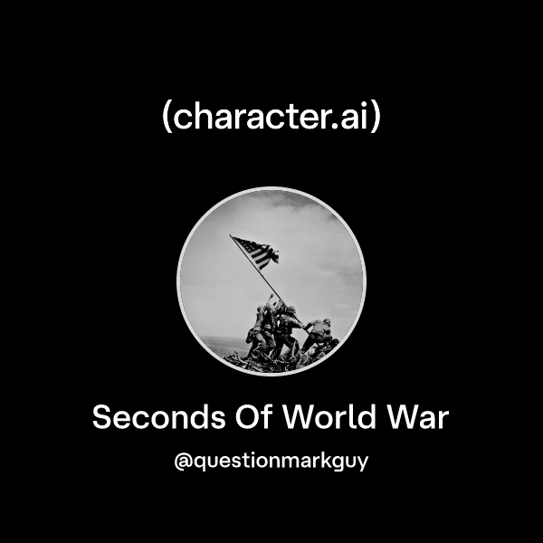 Chat with Seconds Of World War | character.ai | AI Chat, Reimagined ...
