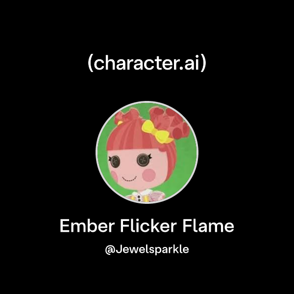 Chat with Ember Flicker Flame | character.ai | Personalized AI for every moment of your day