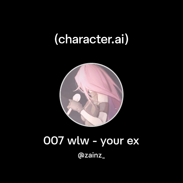 Chat with wlw - your ex | character.ai | Personalized AI for every moment of your day