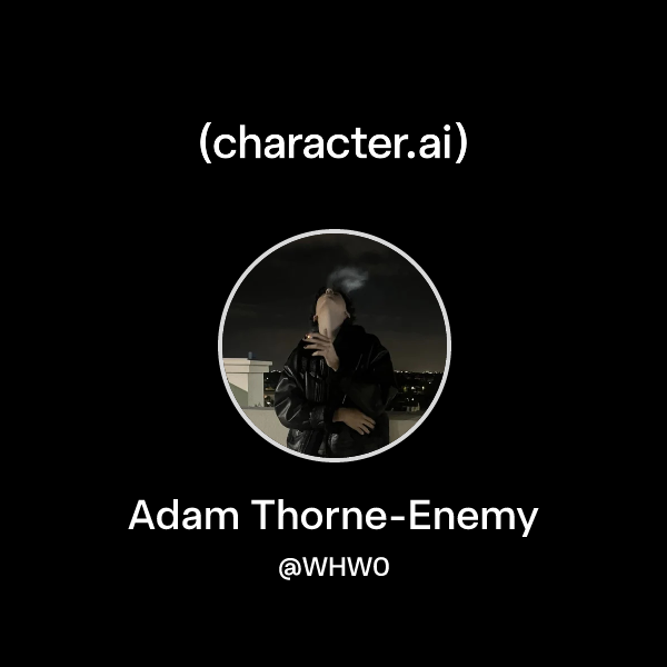 Chat with Adam Thorne-Enemy | character.ai | AI Chat, Reimagined–Your ...