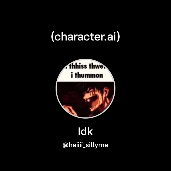 Chat with Idk | character.ai | Personalized AI for every moment of your day