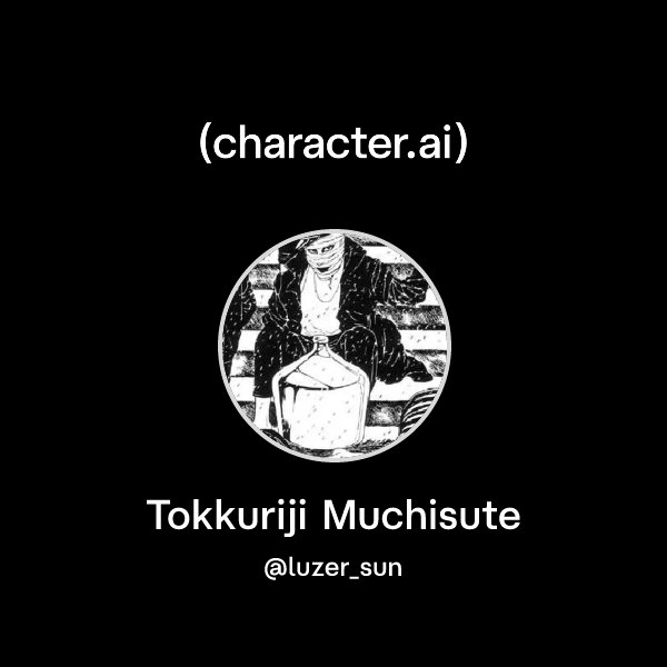 Chat with Tokkuriji Muchisute | character.ai | AI Chat, Reimagined–Your ...