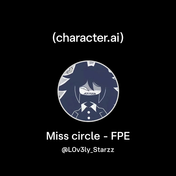 Chat with Miss circle - FPE | character.ai | AI Chat, Reimagined–Your ...