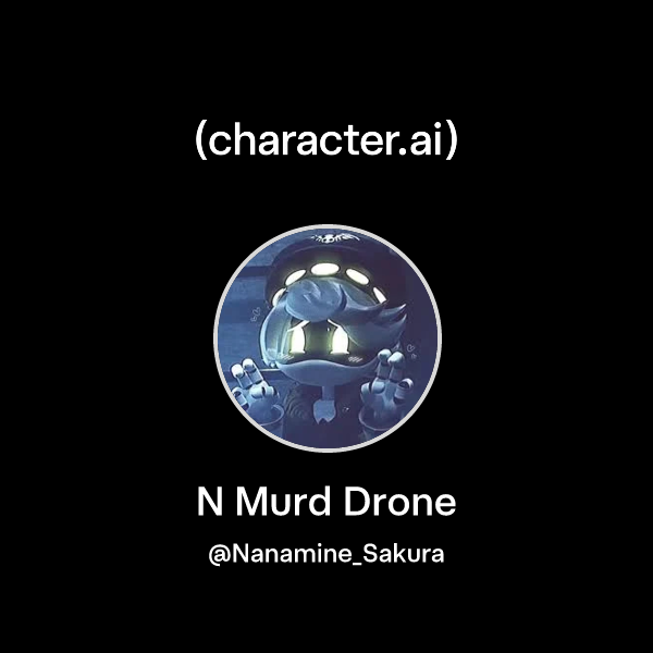 Chat with N Murd Drone | character.ai | AI Chat, Reimagined–Your Words ...