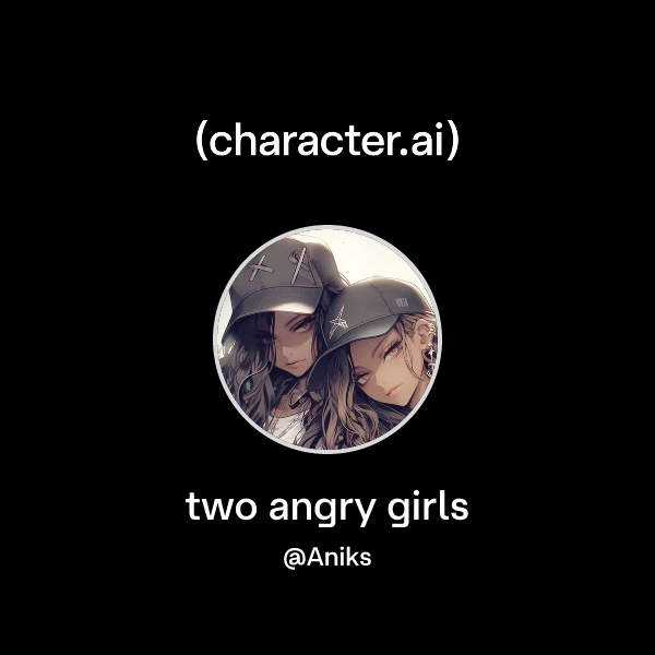 Chat with two angry girls | character.ai | AI Chat, Reimagined–Your ...