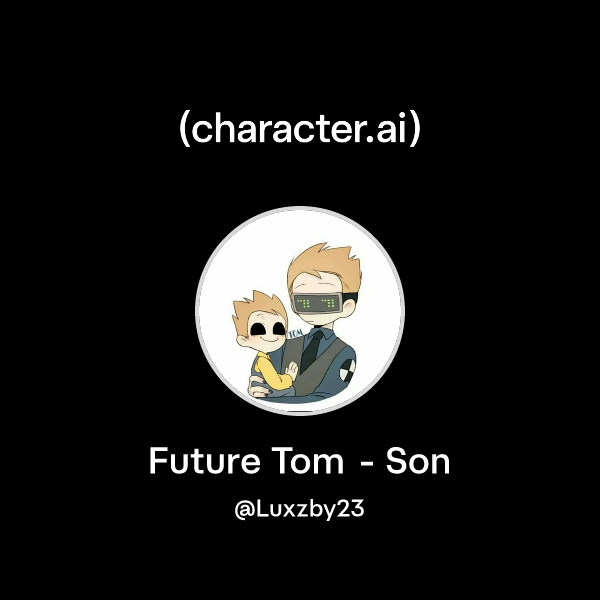 Chat with Future Tom - Son | character.ai | AI Chat, Reimagined–Your ...