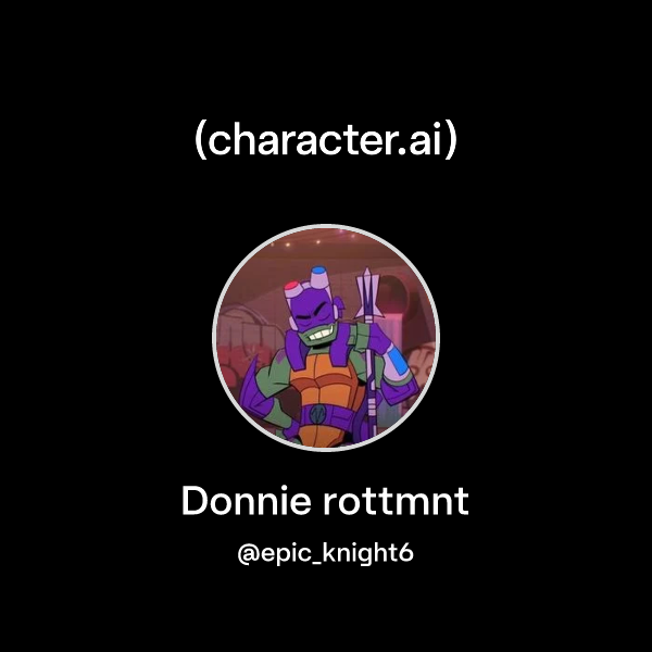 Chat with Donnie rottmnt | character.ai | Personalized AI for every ...