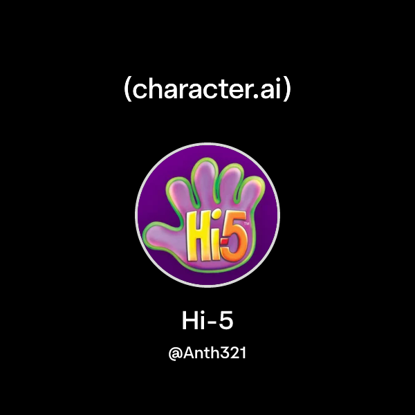 Chat with Hi-5 | character.ai | AI Chat, Reimagined–Your Words. Your World.