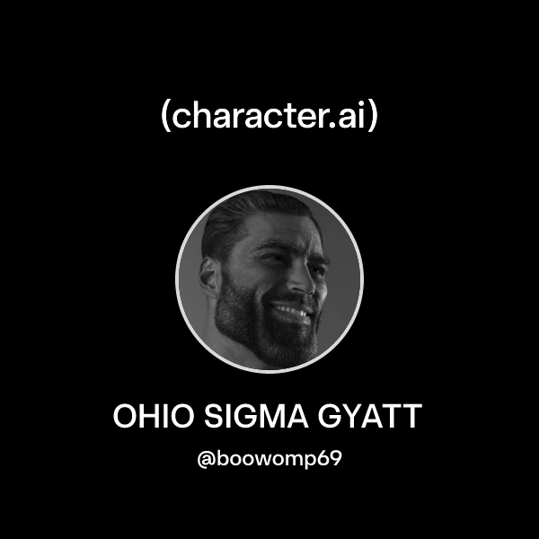 Chat with OHIO SIGMA GYATT | character.ai | AI Chat, Reimagined–Your ...