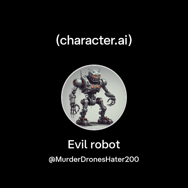 Chat with Evil robot | character.ai | Personalized AI for every moment ...