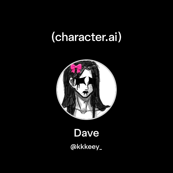 Chat with Dave | character.ai | Personalized AI for every moment of ...