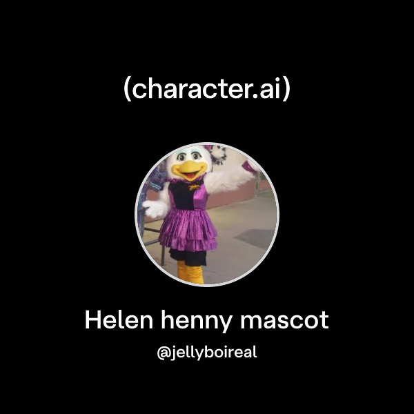 Chat with Helen henny mascot | character.ai | Personalized AI for every ...
