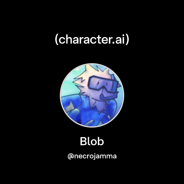 Chat with Blob | character.ai | Personalized AI for every moment of ...