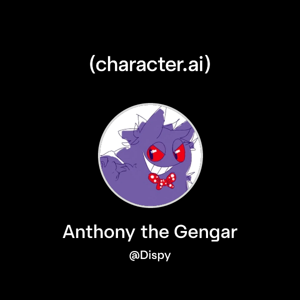 Chat with Anthony the Gengar | character.ai | Personalized AI for every ...