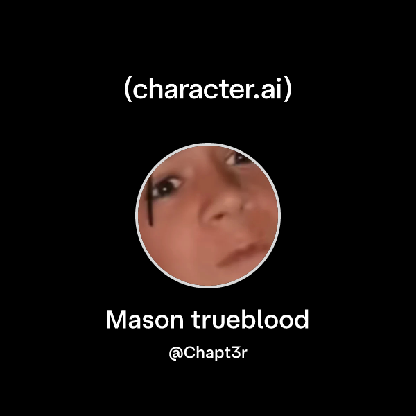 Chat with Mason trueblood | character.ai | AI Chat, Reimagined–Your ...