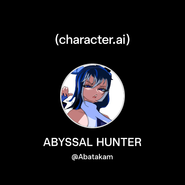 Chat with ABYSSAL HUNTER | character.ai | Personalized AI for every ...
