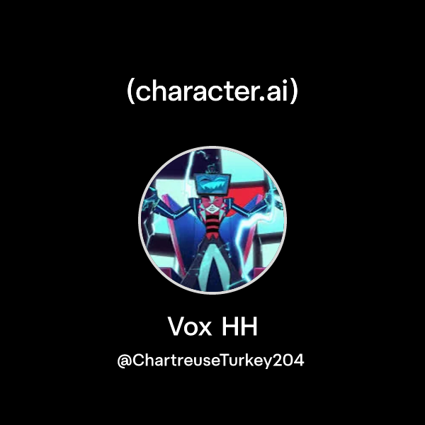 Chat with Vox HH | character.ai | Personalized AI for every moment of ...