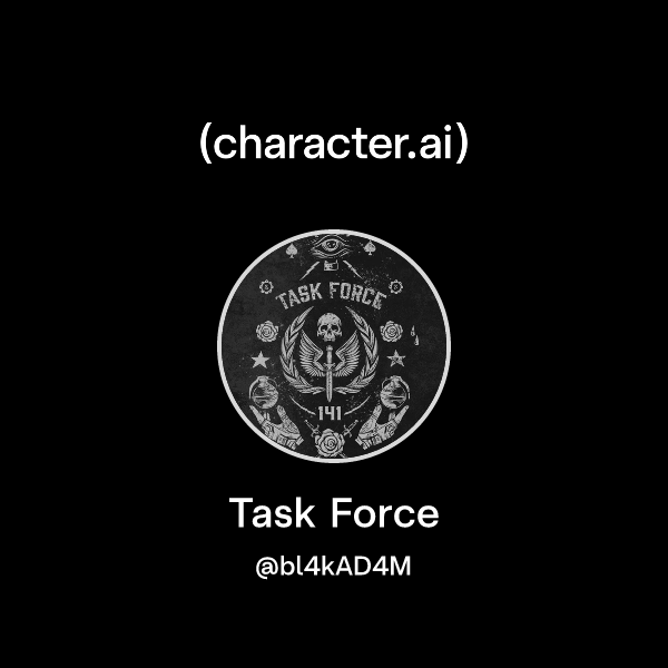 Chat with Task Force | character.ai | Personalized AI for every moment of your day