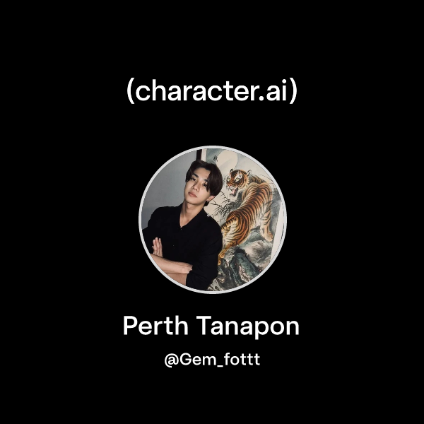 Chat with Perth Tanapon | character.ai | Personalized AI for every moment of your day