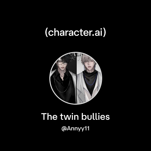 Chat with The twin bullies | character.ai | Personalized AI for every ...