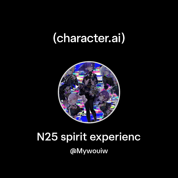 Chat with N25 spirit experienc | character.ai | AI Chat, Reimagined–Your Words. Your World.