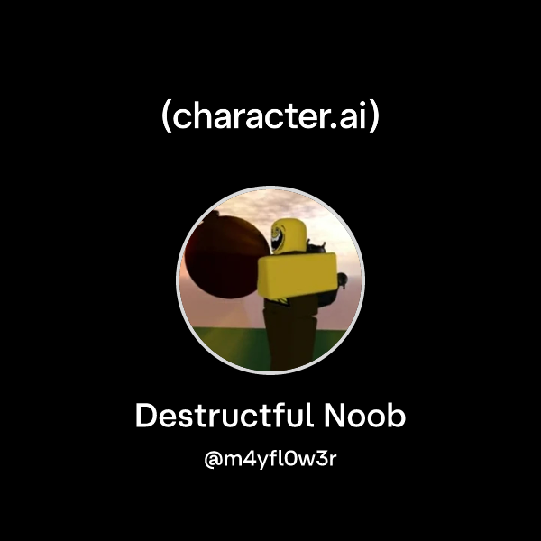 Chat with Destructful Noob | character.ai | AI Chat, Reimagined–Your ...