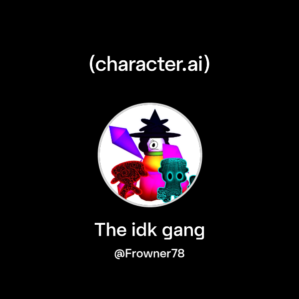Chat with The idk gang | character.ai | Personalized AI for every ...
