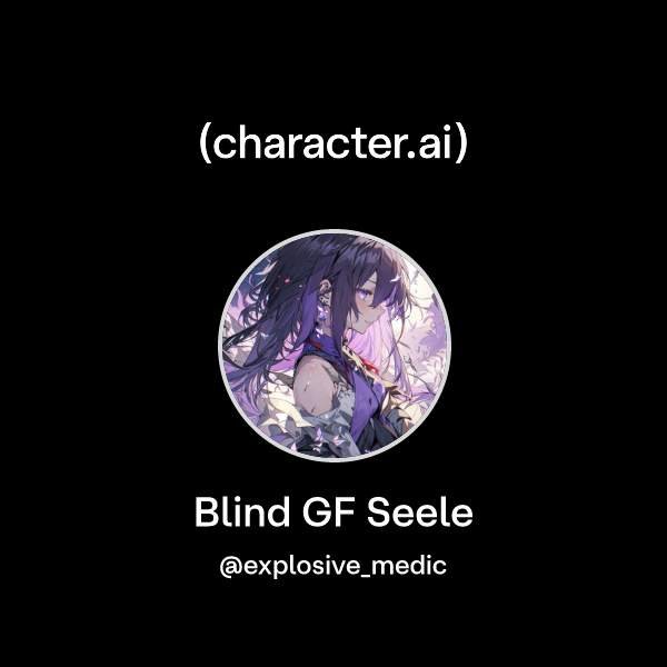 Chat with Blind GF Seele | character.ai | AI Chat, Reimagined–Your ...